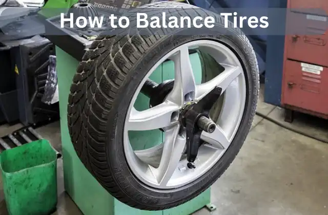 How To Balance Tires: Step-by-Step Guide For A Smooth Ride